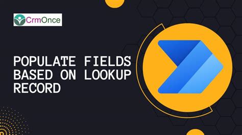 crmonce opc pvt ltd on linkedin how to populate fields based on lookup record using power