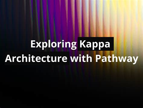 Exploring Kappa Architecture With Pathway