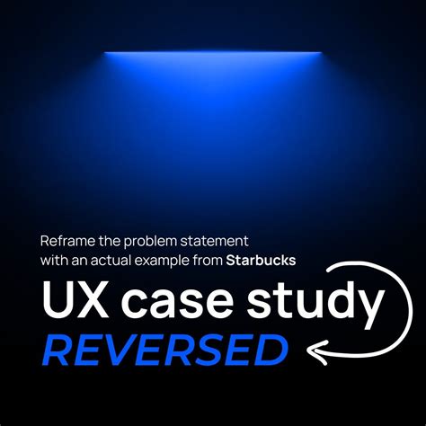 Starbucks Ux Case Study Reversed Reframe The Problem Statement With An