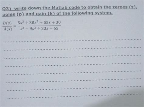 Solved Q3 Write Down The Matlab Code To Obtain The Zeroes
