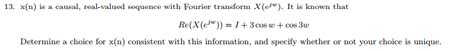 solved 13 x n is a causal real valued sequence with