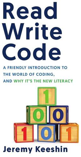 read write code a friendly introduction to the world of coding and why it s the new literacy