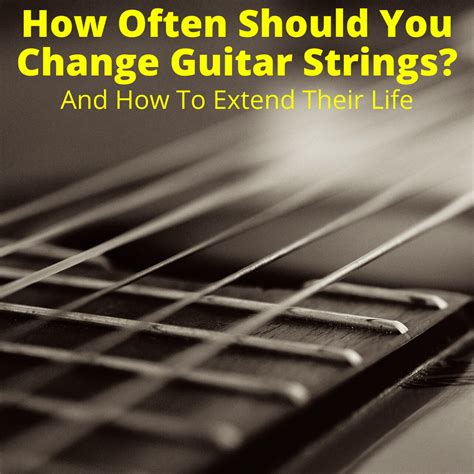 How Often Should You Change Guitar Strings And How To Extend Their Life