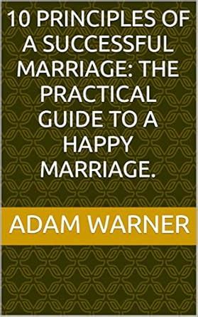 10 Principles Of A Successful Marriage The Practical Guide To A Happy Marriage