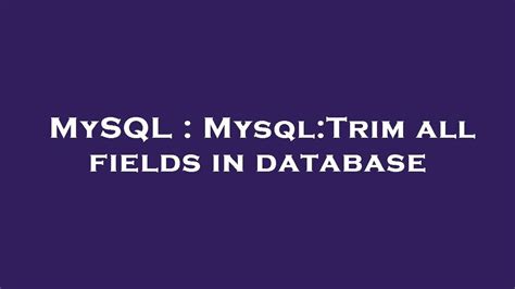 Mysql Mysqltrim All Fields In Database Youtube
