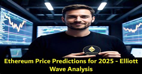 Ethereum Price Predictions For 2025 Elliott Wave Analysis