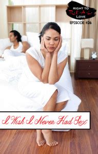 26 I Wish I Never Had Sex Right To REAL Love