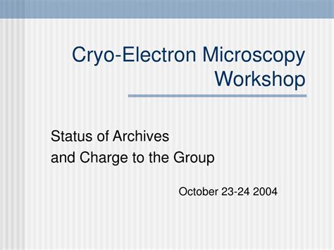 Ppt Cryo Electron Microscopy Workshop Powerpoint Presentation Free Download Id 4573800
