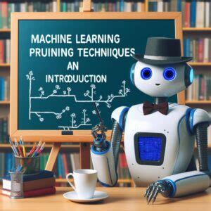 Machine Learning Pruning Techniques An Introduction