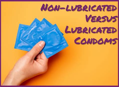 Lubricated Vs Non Lubricated Condoms Whats The Difference