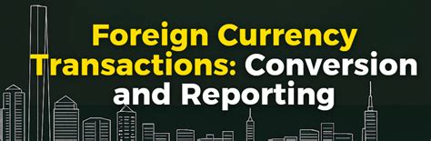 Foreign Currency Transactions Conversion And Reporting