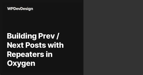 Building Prev Next Posts With Repeaters In Oxygen
