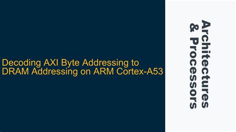 Decoding AXI Byte Addressing To DRAM Addressing On ARM Cortex A53 System On Chips
