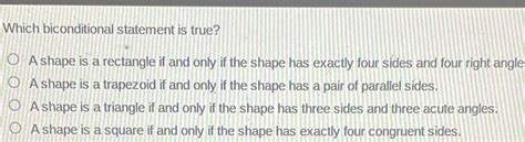 Solved Which Biconditional Statement Is True A Shape Is A Rectangle If And Only If The Shape