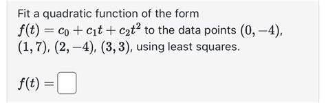 Solved Fit A Quadratic Function Of The Form F T C0 C1t C2t2