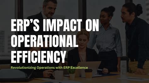 erp s impact on operational efficiency quarto erp