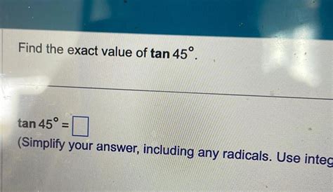 [answered] Find The Exact Value Of Tan 45 Tan 45 Simplify Your Answer Kunduz