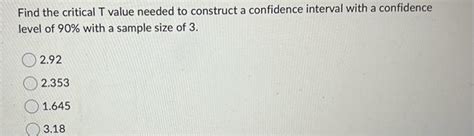 Solved Find The Critical T Value Needed To Construct A