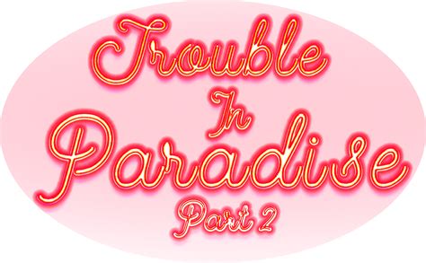 Trouble In Paradise Part 2 [v1 1] Is Now Available Trouble In Paradise By Syko134