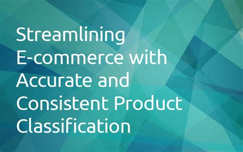 Streamlining E Commerce With Accurate And Consistent Product Classification Retail Taxonomy