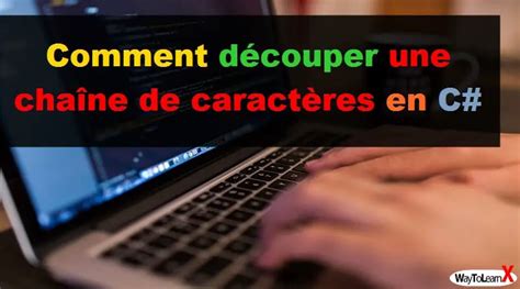 Comment Découper Une Chaîne De Caractères En C Waytolearnx