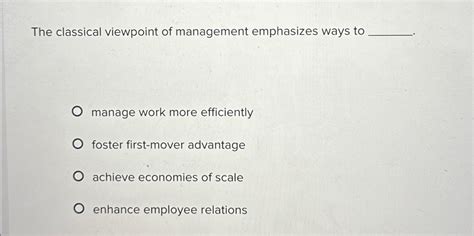 Solved The Classical Viewpoint Of Management Emphasizes Ways