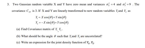 Solved Two Gaussian Random Variable X And Y Have Zero Chegg