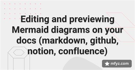Editing And Previewing Mermaid Diagrams On Your Docs Markdown Github Notion Confluence