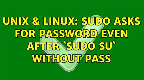 unix and linux sudo asks for password even after `sudo su` without pass