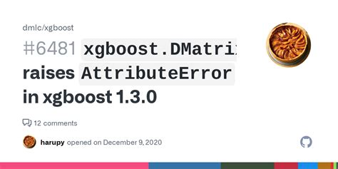 `xgboostdmatrix` Raises `attributeerror` In Xgboost 130 · Issue 6481 · Dmlcxgboost · Github