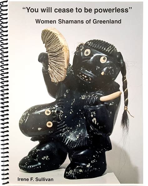 You Will Cease To Be Powerless Women Shamans Of Greenland — Irene F