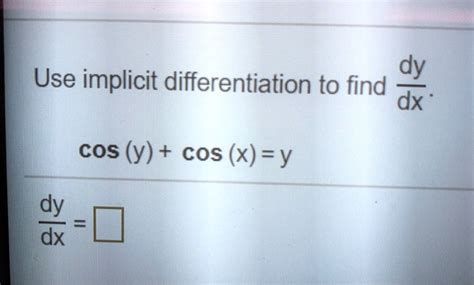 Solved Use Implicit Differentiation To Find Dy Dx Cos Y Cos Xy