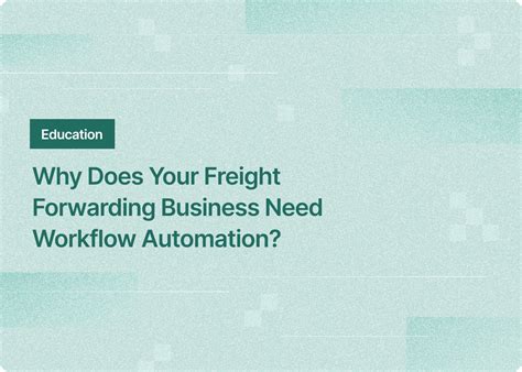 Why Does Your Freight Forwarding Business Need Workflow Automation