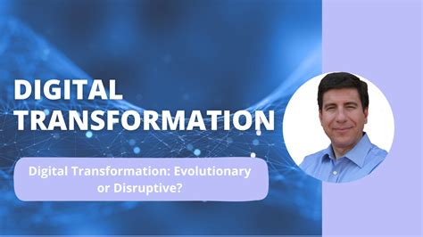 Digital Transformation Evolutionary Or Disruptive
