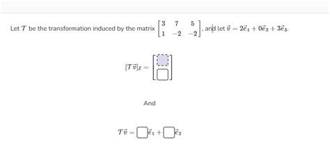 Solved Let T Be The Transformation Induced By The Matrix