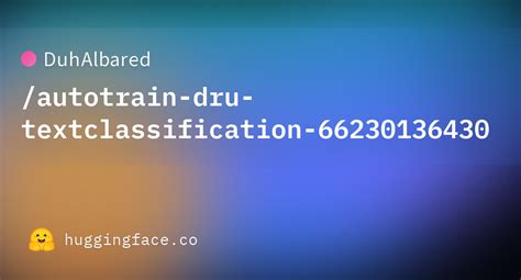 duhalbared autotrain dru textclassification 66230136430 · hugging face