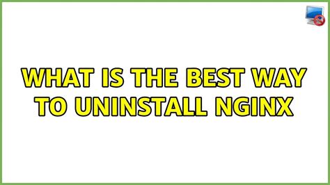 Ubuntu What Is The Best Way To Uninstall Nginx Youtube