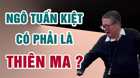 NgÔ TuẤn KiỆt CÓ PhẢi LÀ ThiÊn Ma Ngô Tuấn Kiệt Thiên Tuấn Kiệt Kinh