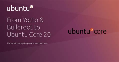 From Yocto Buildroot To Ubuntu Core 20 Ubuntu