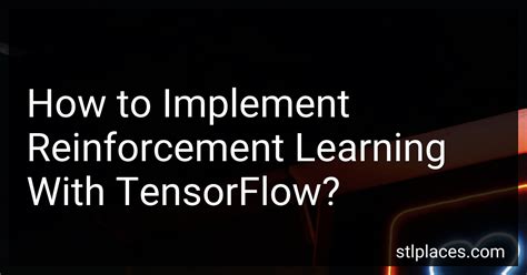 How To Implement Reinforcement Learning With Tensorflow In 2024