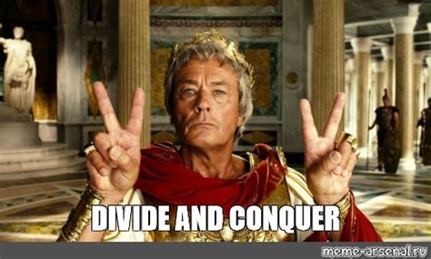 Meme Divide And Conquer All Templates Meme