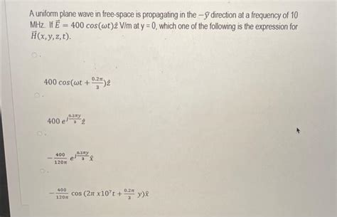 Solved A Uniform Plane Wave In Free Space Is Propagating In