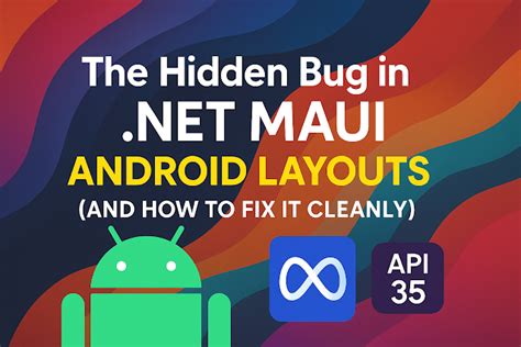 The Hidden Bug In Net Maui Android Layouts And How To Fix It Cleanly