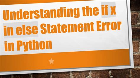 Understanding The If X In Else Statement Error In Python Youtube