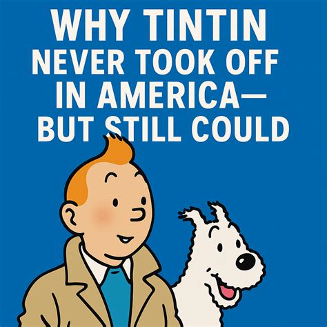 Why Tintins Mysterious Past Is Exactly What Makes Him Timeless By I