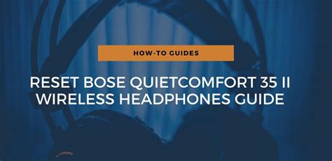 Reset Bose QuietComfort II Wireless Headphones Guide