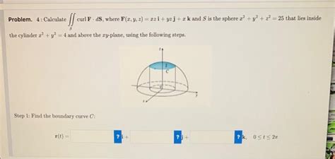 Solved Problem 4 Calculate S Curl FdS Where Chegg Com