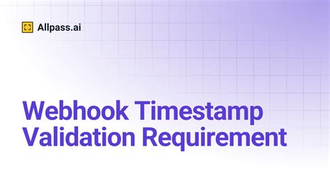 Webhook Timestamp Validation Requirement Allpassai
