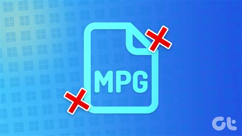 5 Ways To Fix Cant Play MPG Files On Windows 11 Guiding Tech