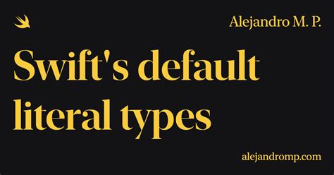 Swifts Default Literal Types Alejandro M P